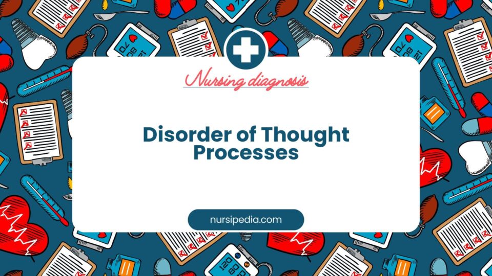 Nursing Diagnosis: Understanding Thought Process Disorders and Their Impact