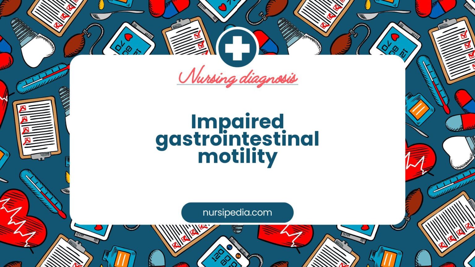 Impaired Gastrointestinal Motility Nursing Diagnosis Guide and Insights