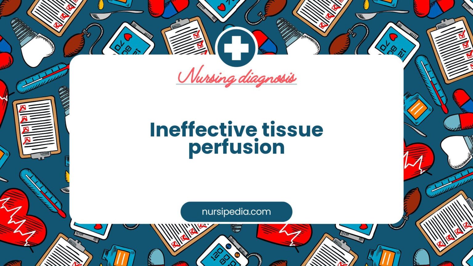 Ineffective Tissue Perfusion Nursing Diagnosis: Causes and Symptoms