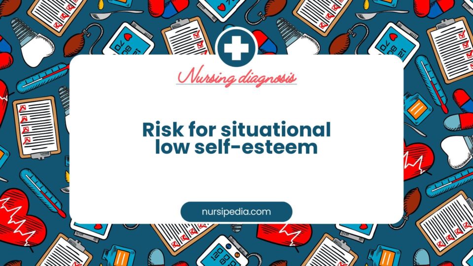 Risk for Situational Low Self-Esteem Nursing Diagnosis and Management