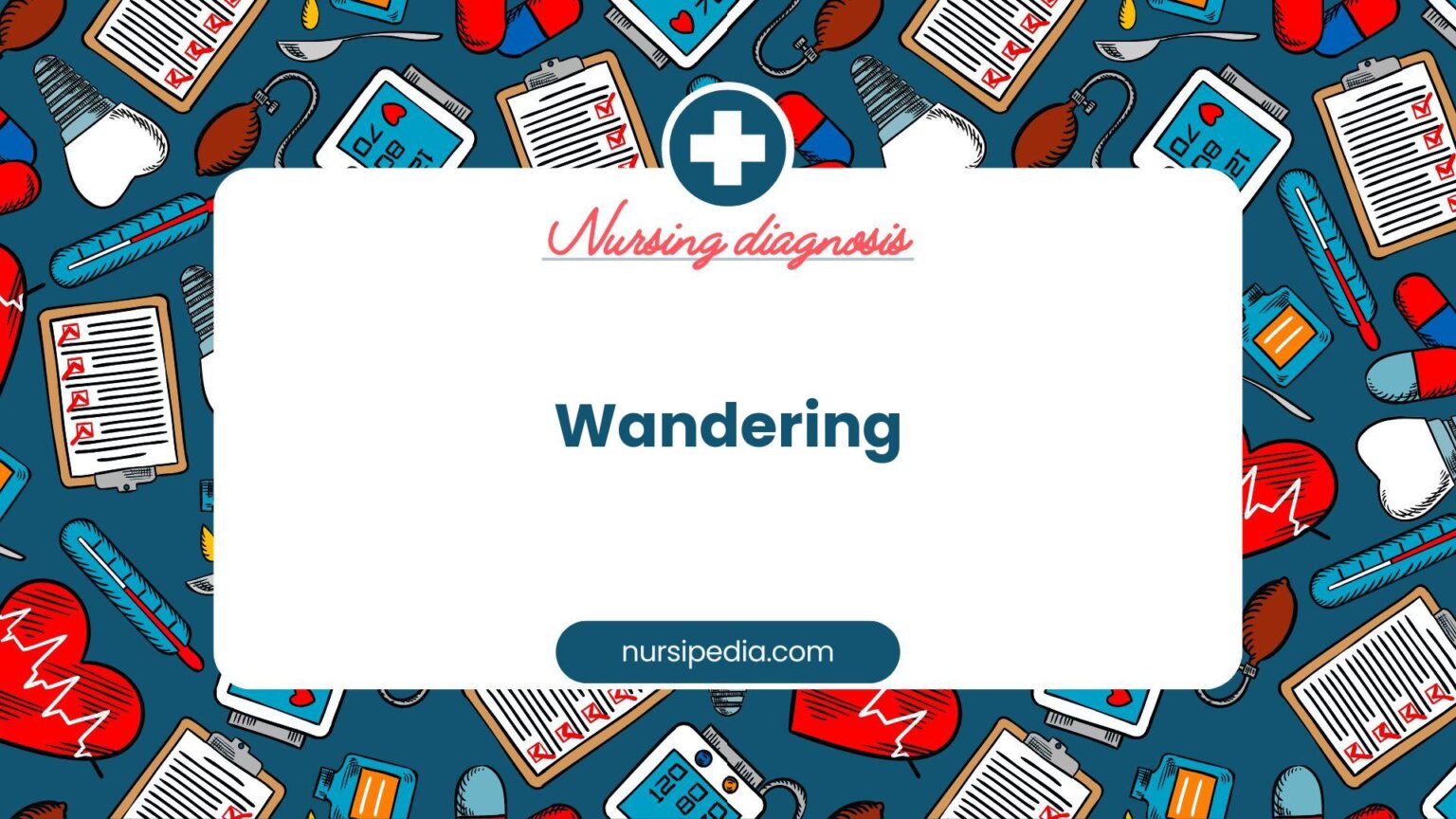 Nursing Diagnosis of Wandering: Risks, Characteristics, and Interventions